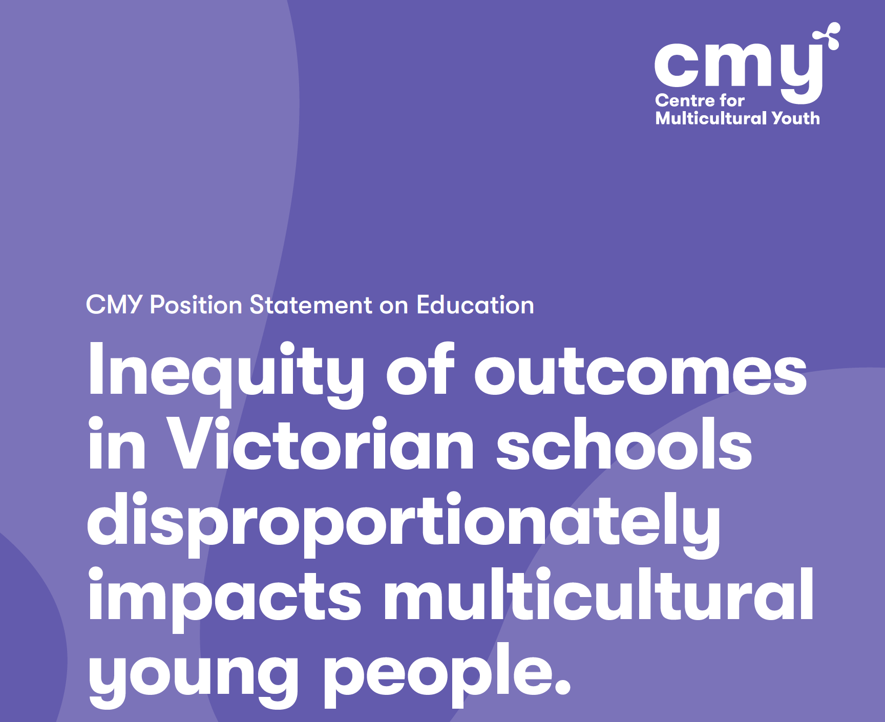CMY Position Statement on Education - Centre For Multicultural Youth CMY Position Statement on Education - Centre For Multicultural Youth